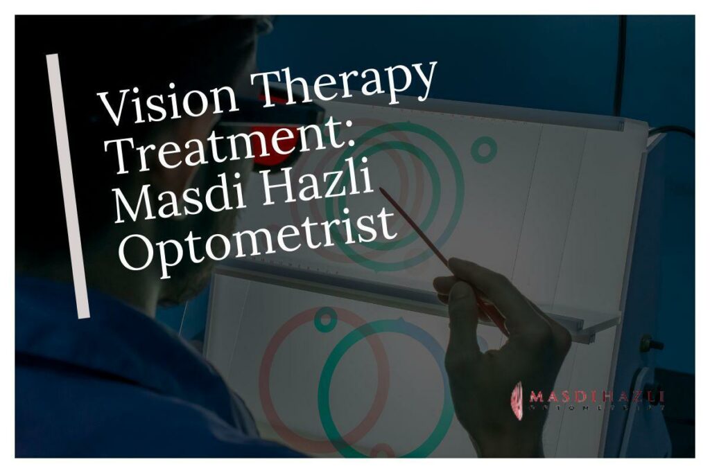 Vision Therapy Treatment: Masdi Hazli Optometrist - MHO Eyecare